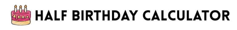 Half Birthday Calculator - Calculate Your Half Birthday Online